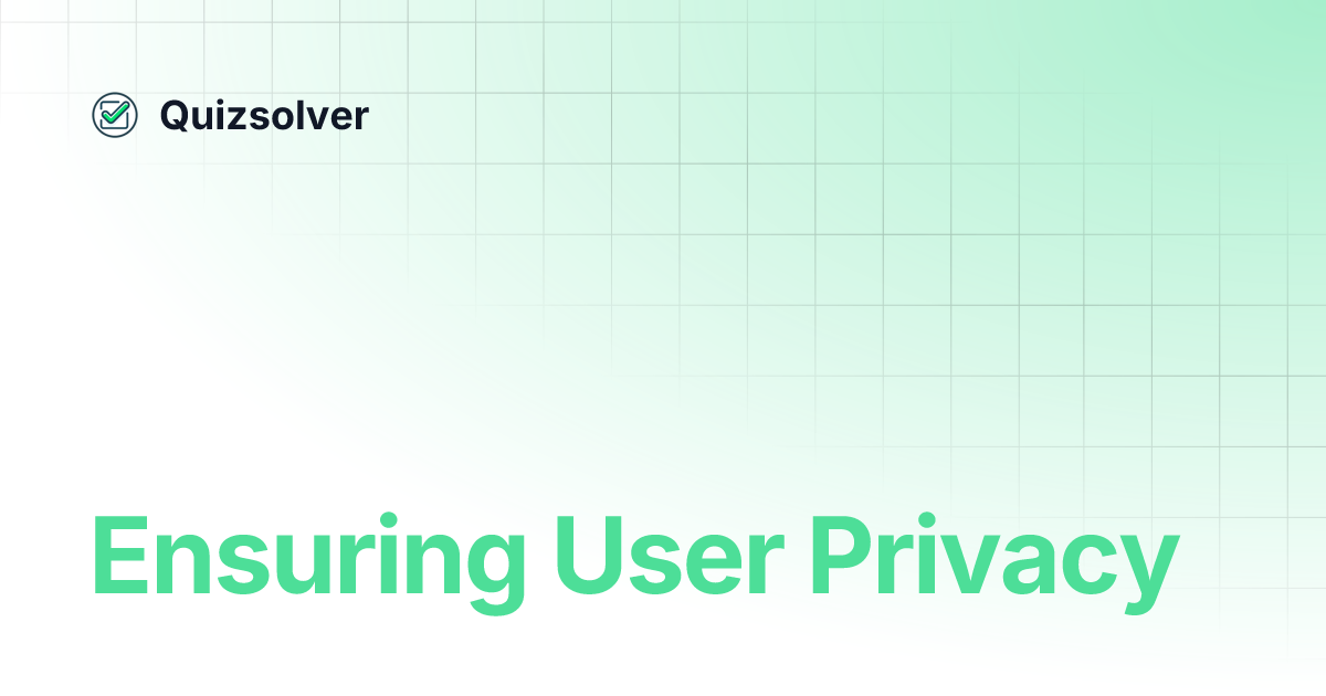 Ensuring User Privacy | Quizsolver