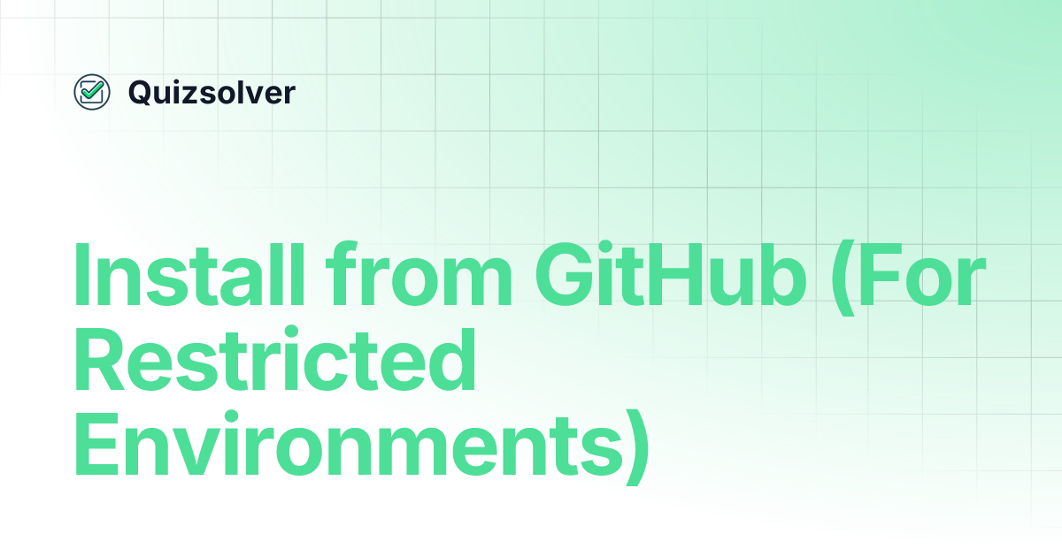 Install from GitHub (For Restricted Environments) | Quizsolver